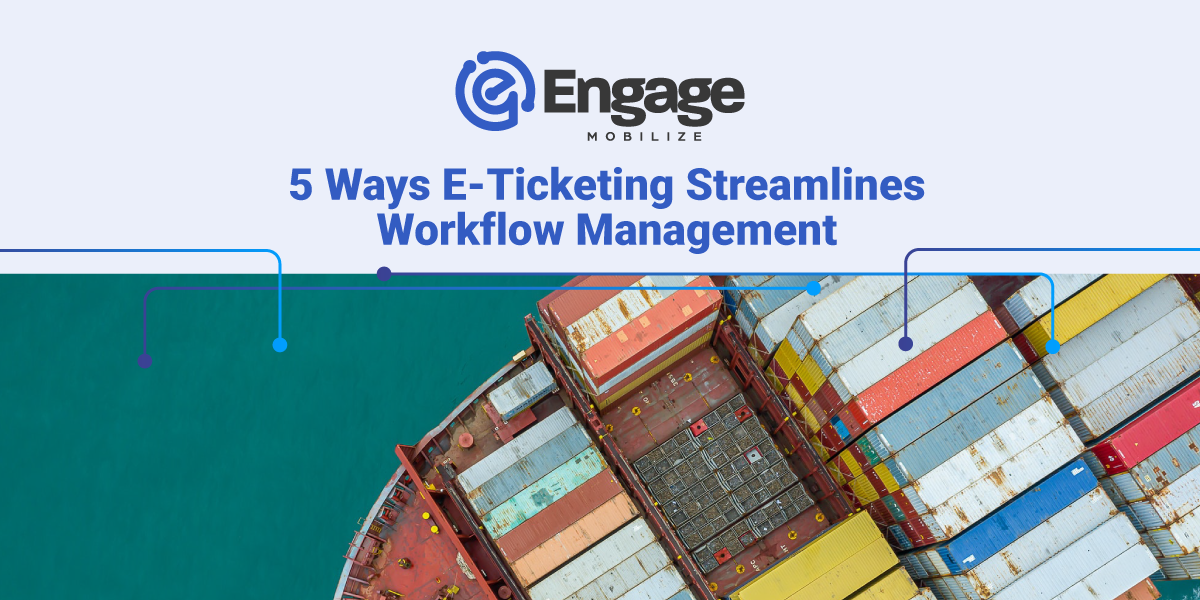 5 Ways E-Ticketing Streamlines Workflow Management | Engage Mobilize