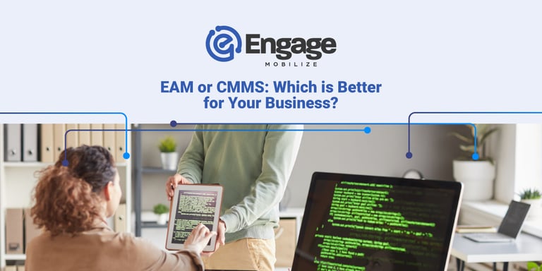 EAM or CMMS: Which is Better for Your Business? | Engage Mobilize