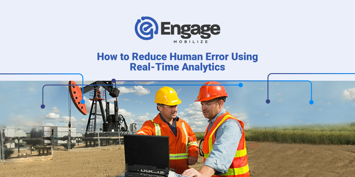 How to Reduce Human Error Using Real-Time Analytics | Engage Mobilize
