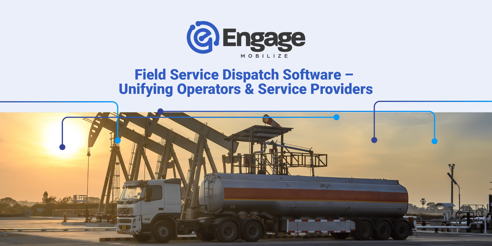 Field Service Dispatch Software for Oil & Gas | Engage Mobilize